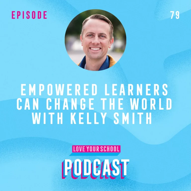 79. Empowered Learners can Change the World with Kelly Smith - Love ...
