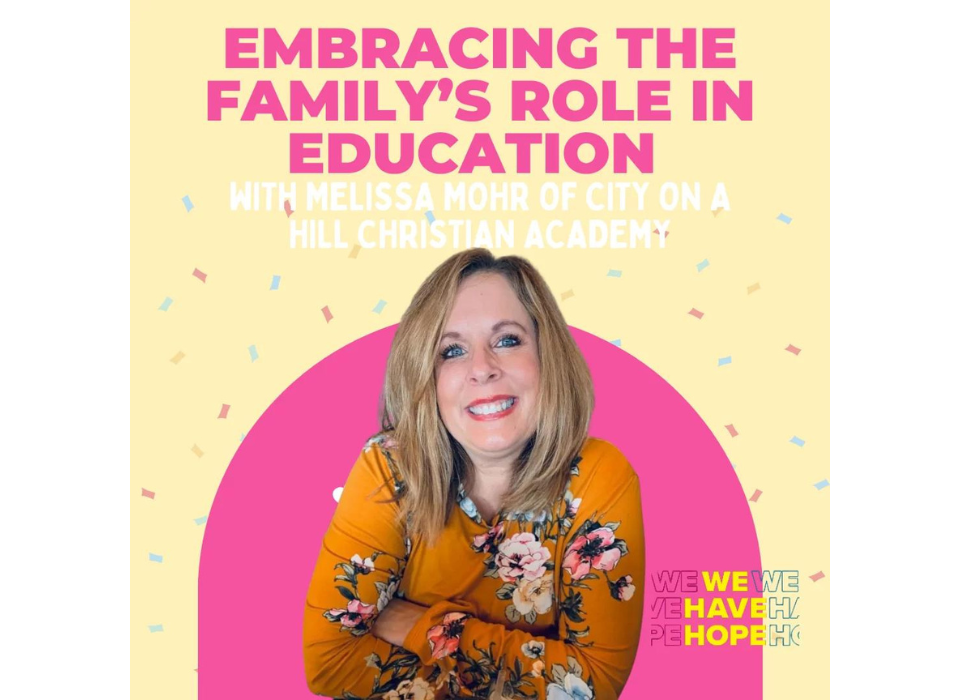 51. Embracing the Family’s Role in Education with Melissa Mohr of City On A Hill Christian ...